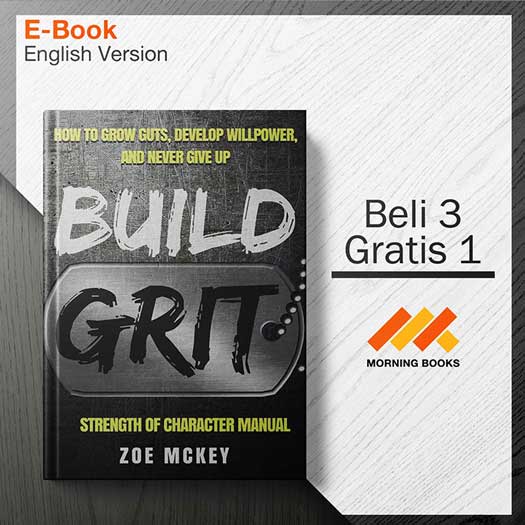 Build Grit: How to Grow Guts, Develop Willpower, and Never Give Up ...