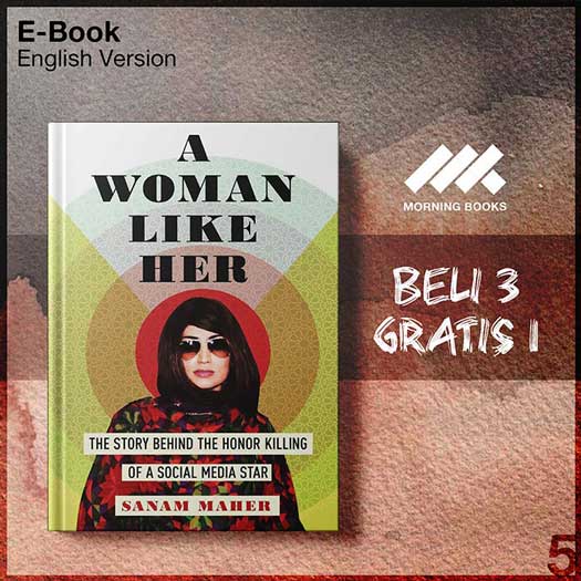 A Woman Like Her: The Story Behind the Honor Killing by Sanam Maher ...