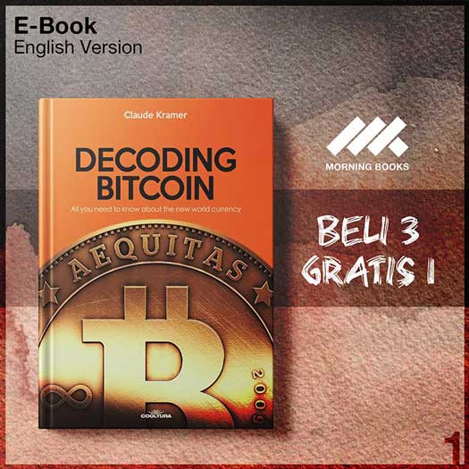 Decoding Bitcoin- All you need to know about the new world currency ...