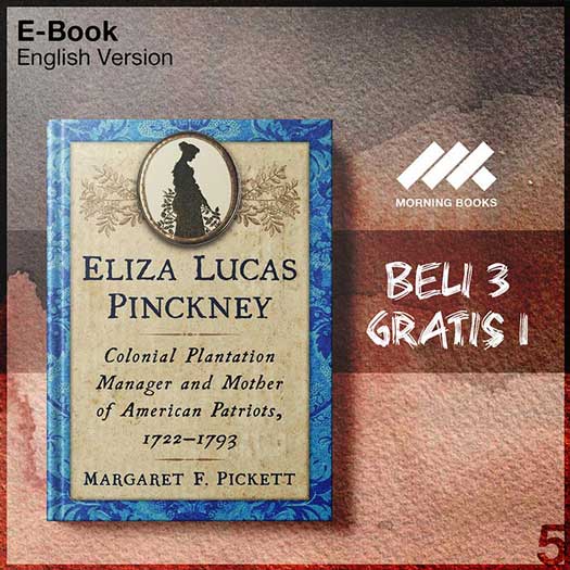 Eliza Lucas Pinckney Colonial Plantation Manager and Mother – Morning Store
