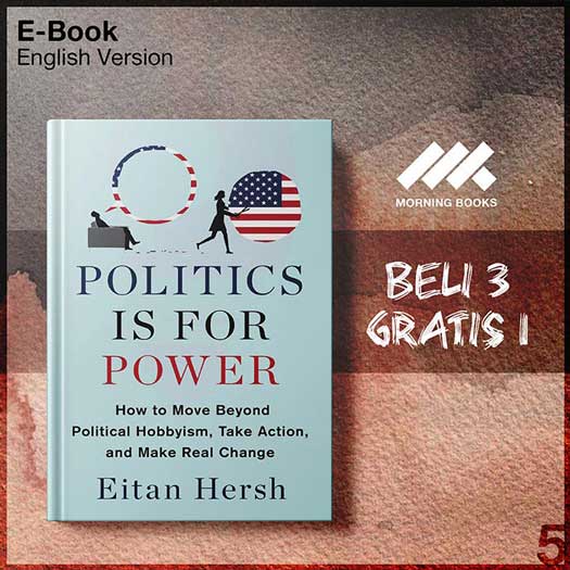 Politics Is for Power: How to Move Beyond Political by Eitan Hersh ...