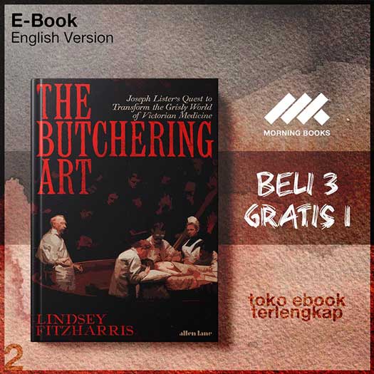 The Butchering Art Joseph Lister’s Quest to Transform the Grisly ...