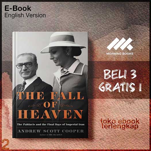 The Fall of Heaven The Pahlavis and the Final Days of Imperial Ira ...