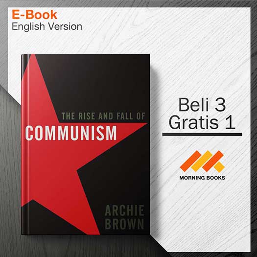 The Rise and Fall of Communism – Archie Brown – Morning Store
