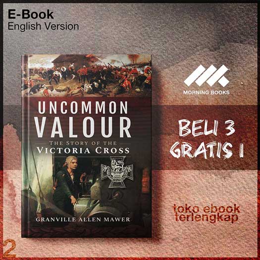 Uncommon Valour The Story of the Victoria Cross by Granville Alle ...