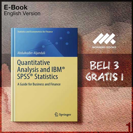 Quantitative Analysis and IBM SPSS Statistics A Guide for Business – Morning Store