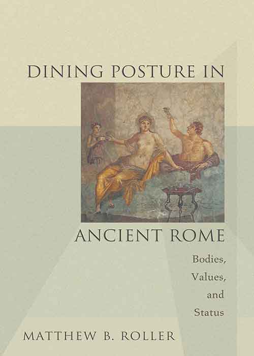 Dining Posture in Ancient Rome Bodies Values and Status – Morning Store