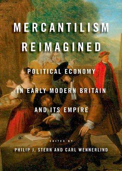 Mercantilism Reimagined Political Economy in Early Modern Britain and ...