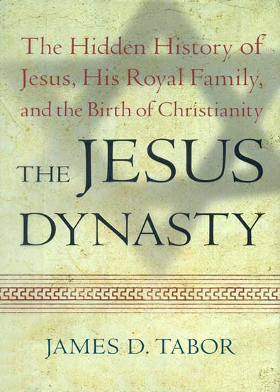 The Jesus Dynasty The Hidden History of Jesus His Royal Family and ...